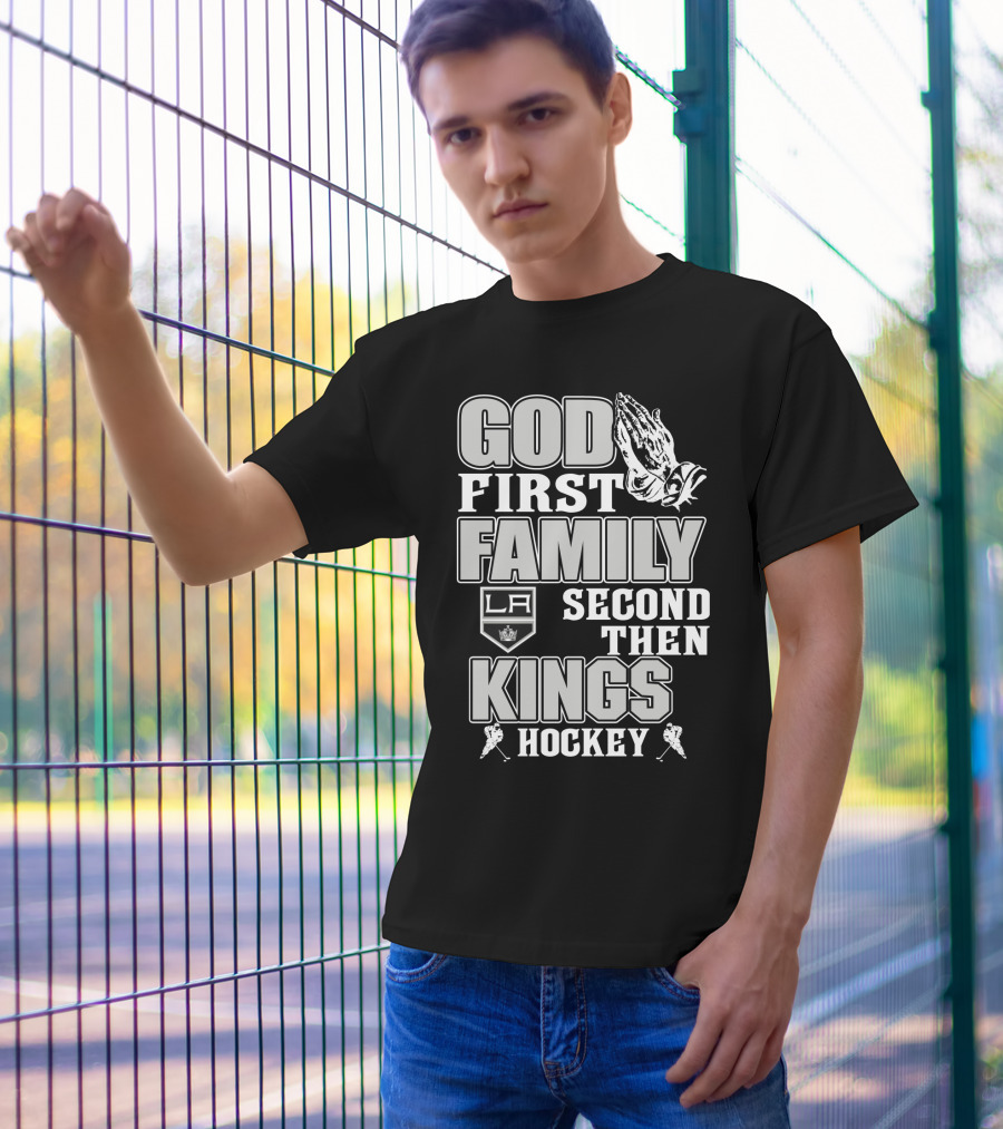 God First Family Second Then La Kings Hockey T-Shirt