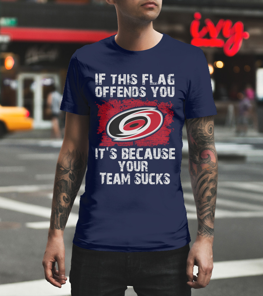 Carolina Hurricanes If This Flag Offends You It's Because Your Team Sucks T-Shirt