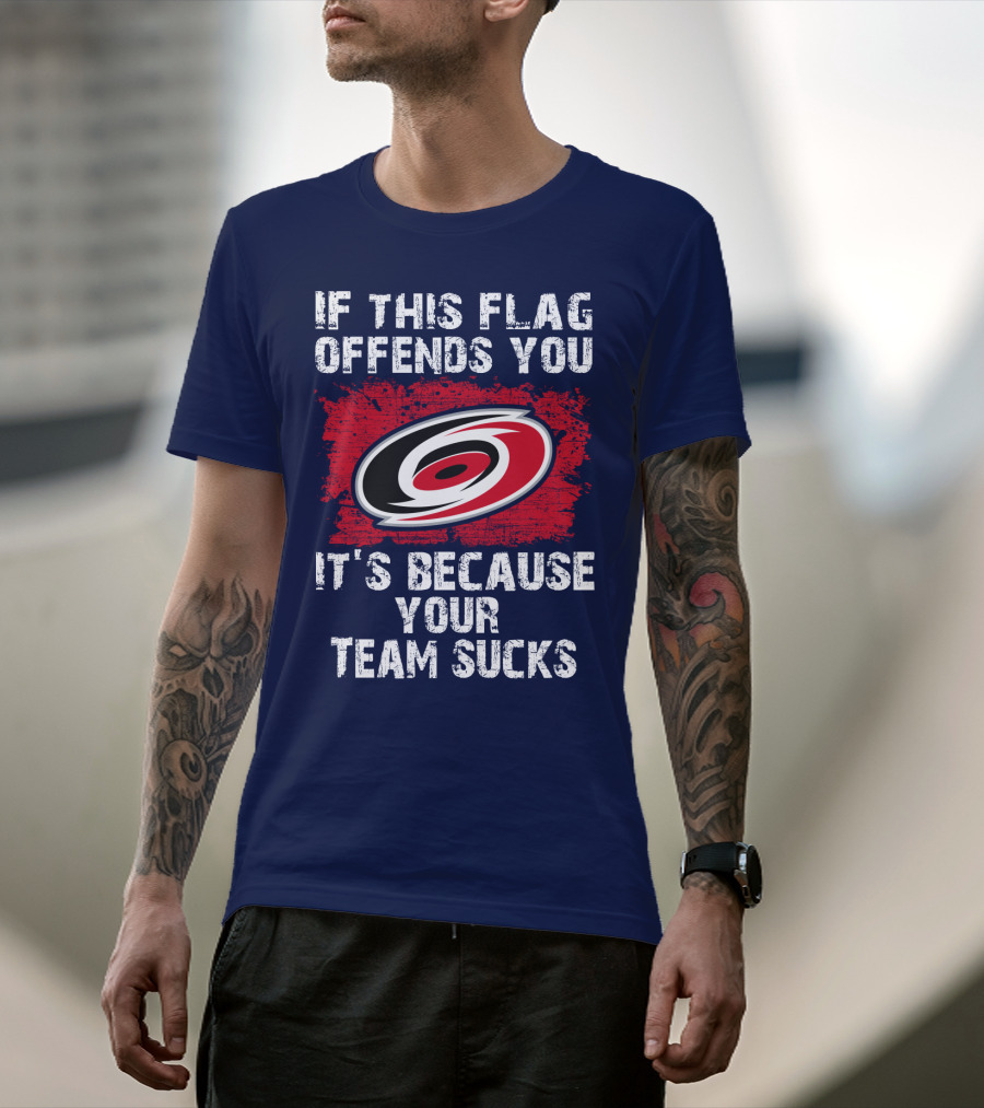 Carolina Hurricanes If This Flag Offends You It's Because Your Team Sucks T-Shirt