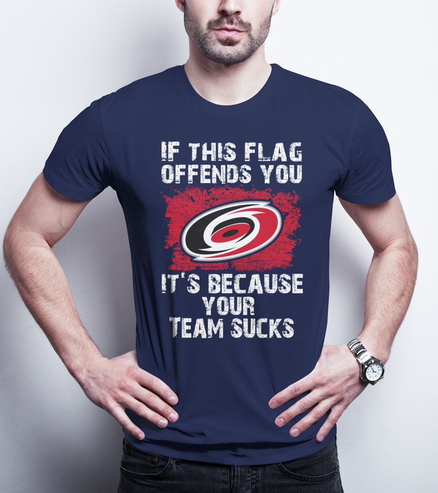 Carolina Hurricanes If This Flag Offends You It's Because Your Team Sucks T-Shirt