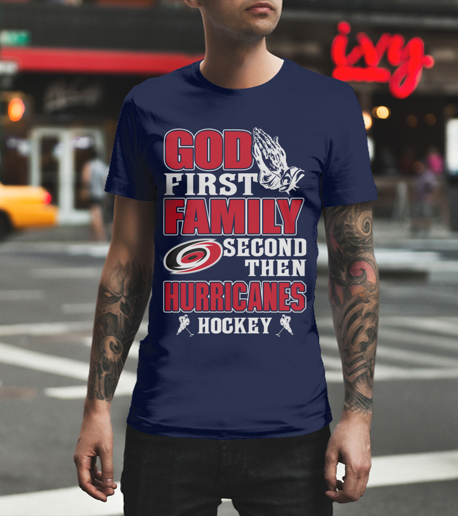 God First Family Second Then Hurricanes Hockey T-Shirt