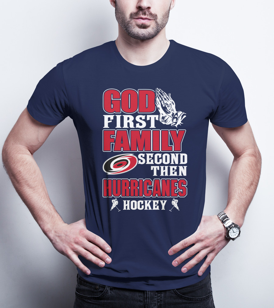 God First Family Second Then Hurricanes Hockey T-Shirt