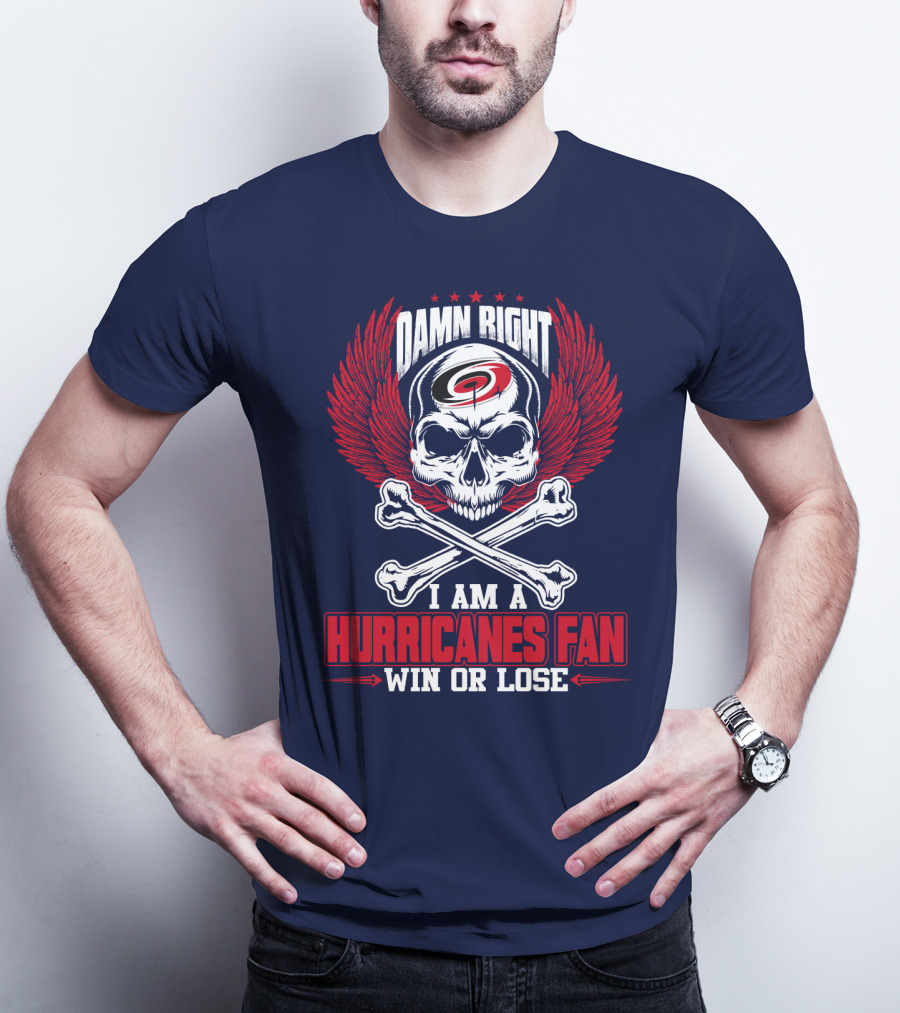 Damn Right I Am A Hurricanes Fan Win Or Lose T-Shirt