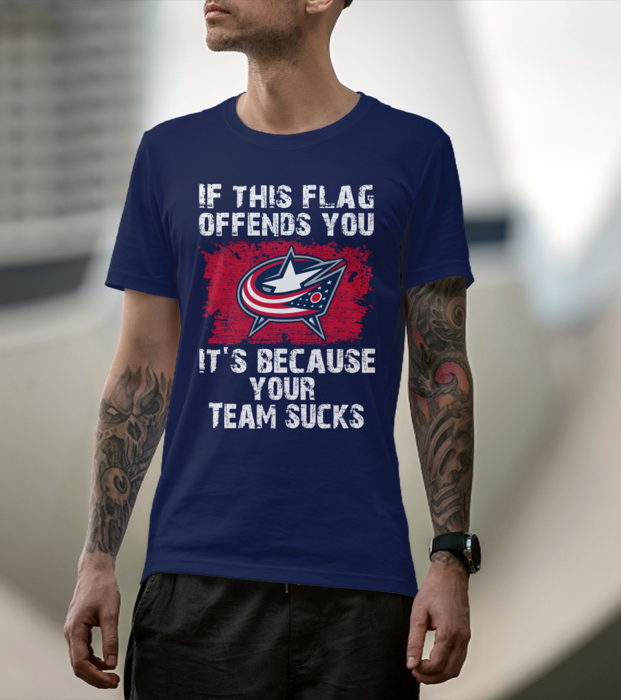 If This Flag Offends You It's Because Your Team Sucks Columbus Blue Jackets T-Shirt