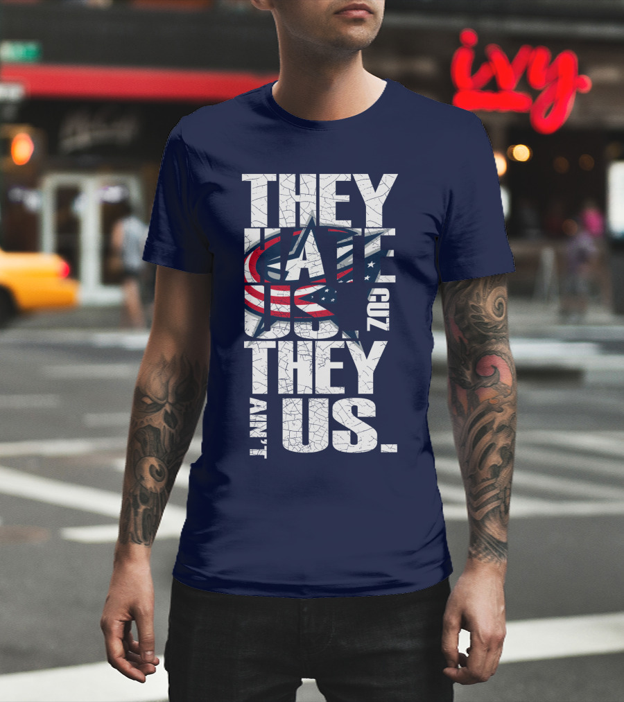 They Hate Us Cuz They Ain't Us Columbus Blue Jackets T-Shirt