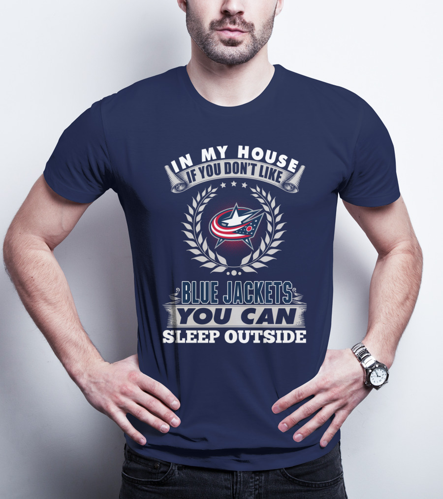 In My House If You Don't Like Blue Jackets You Can Sleep Outside T-Shirt