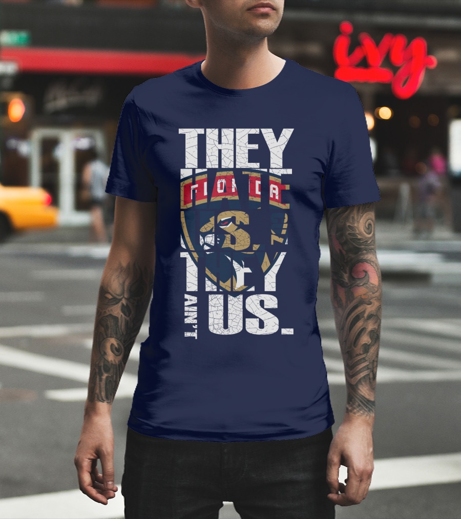 Florida Panthers They Hate Us They Ain't Us T-Shirt