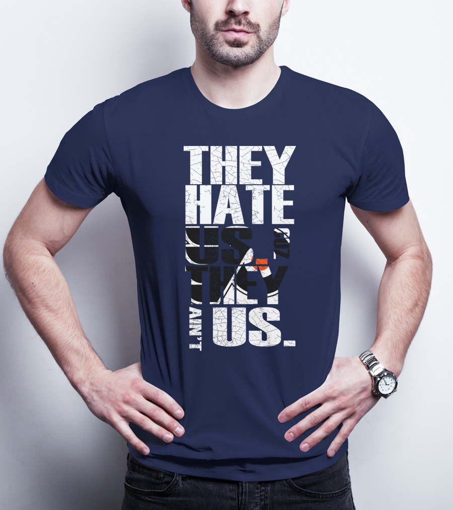 They Hate Us Cause They Ain't Us Philadelphia Flyers T-Shirt