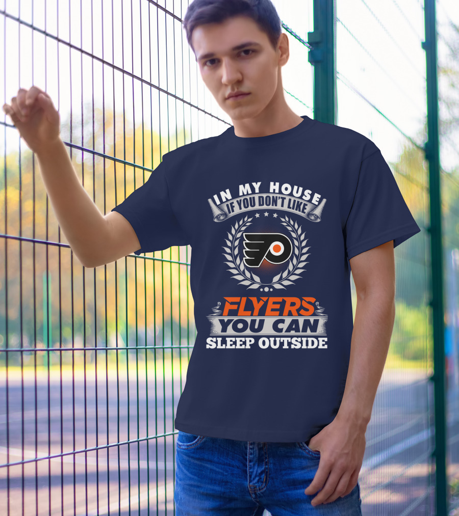 In My House If You Don't Like Philadelphia Flyers You Can Sleep Outside T-Shirt
