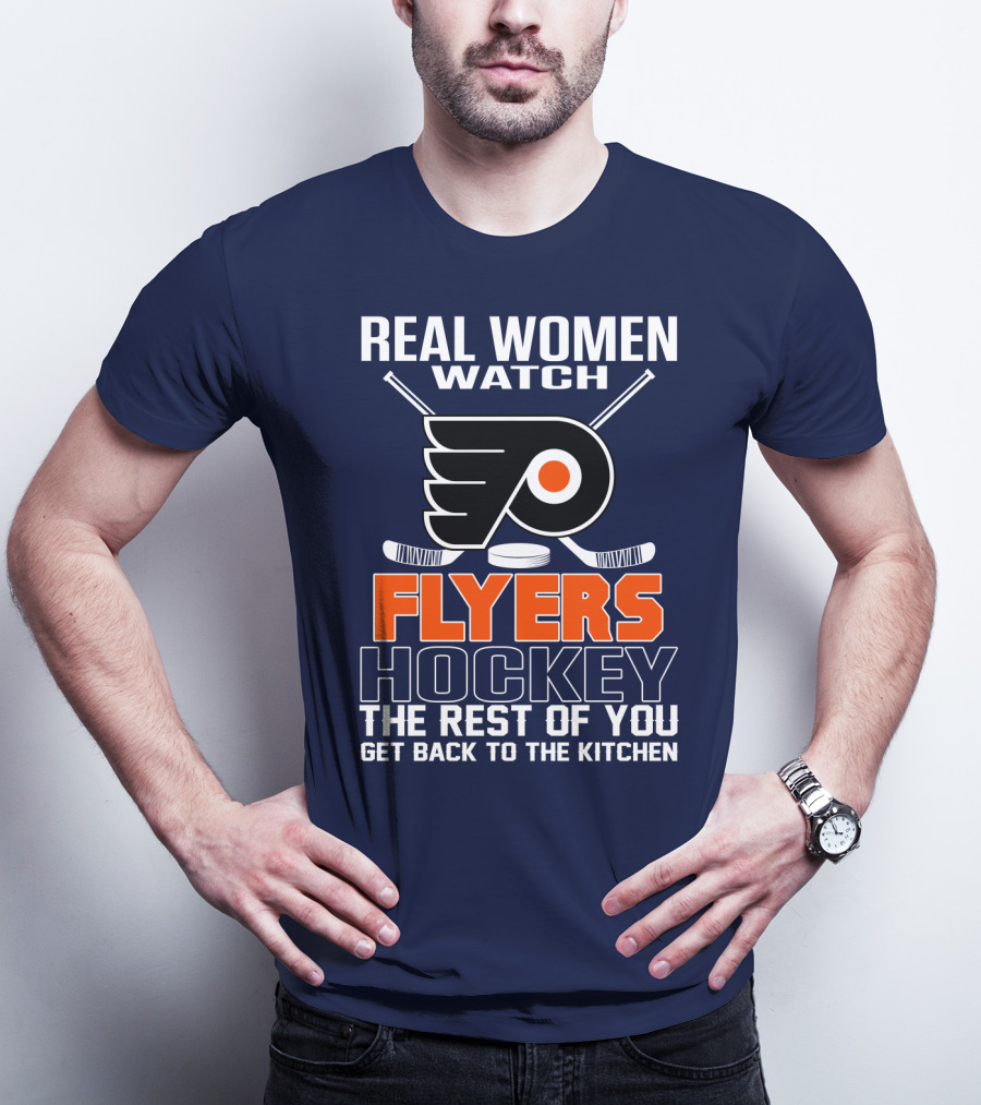 Real Women Watch Flyers Hockey The Rest Of You Get Back To The Kitchen T-Shirt