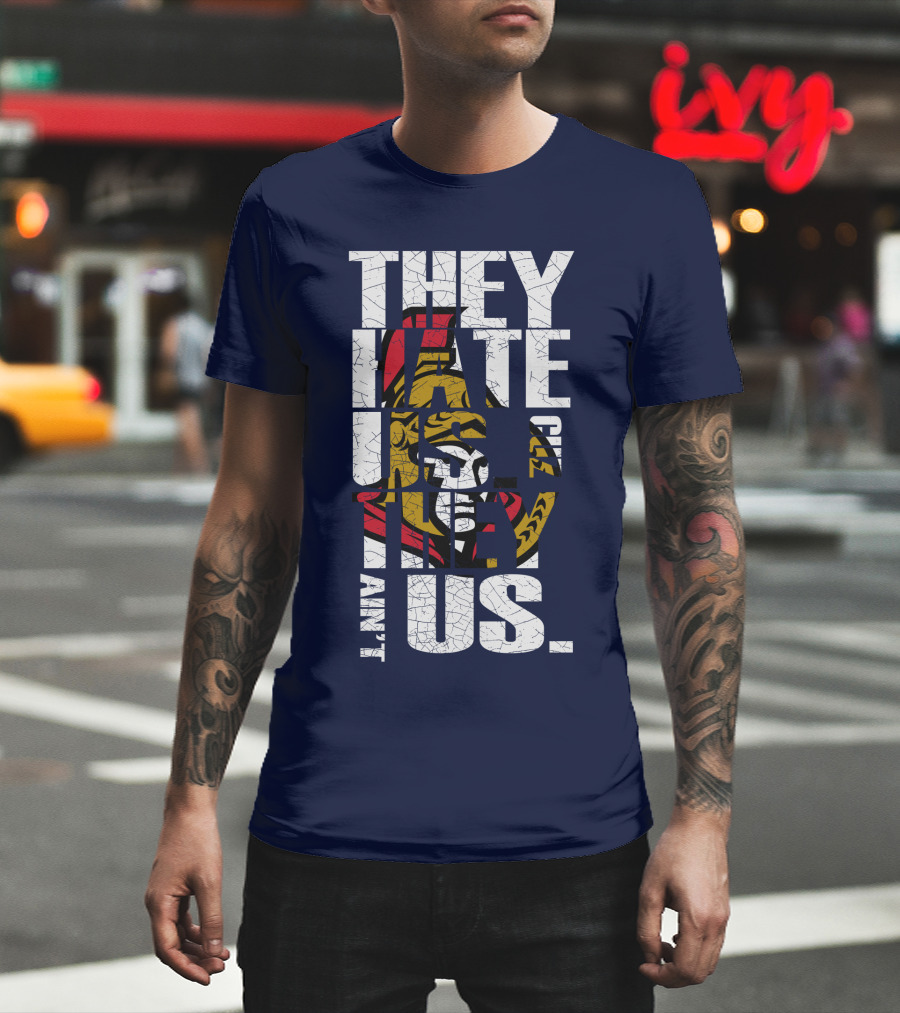 Ottawa Senators They Hate Us Cuz They Ain't Us T-Shirt