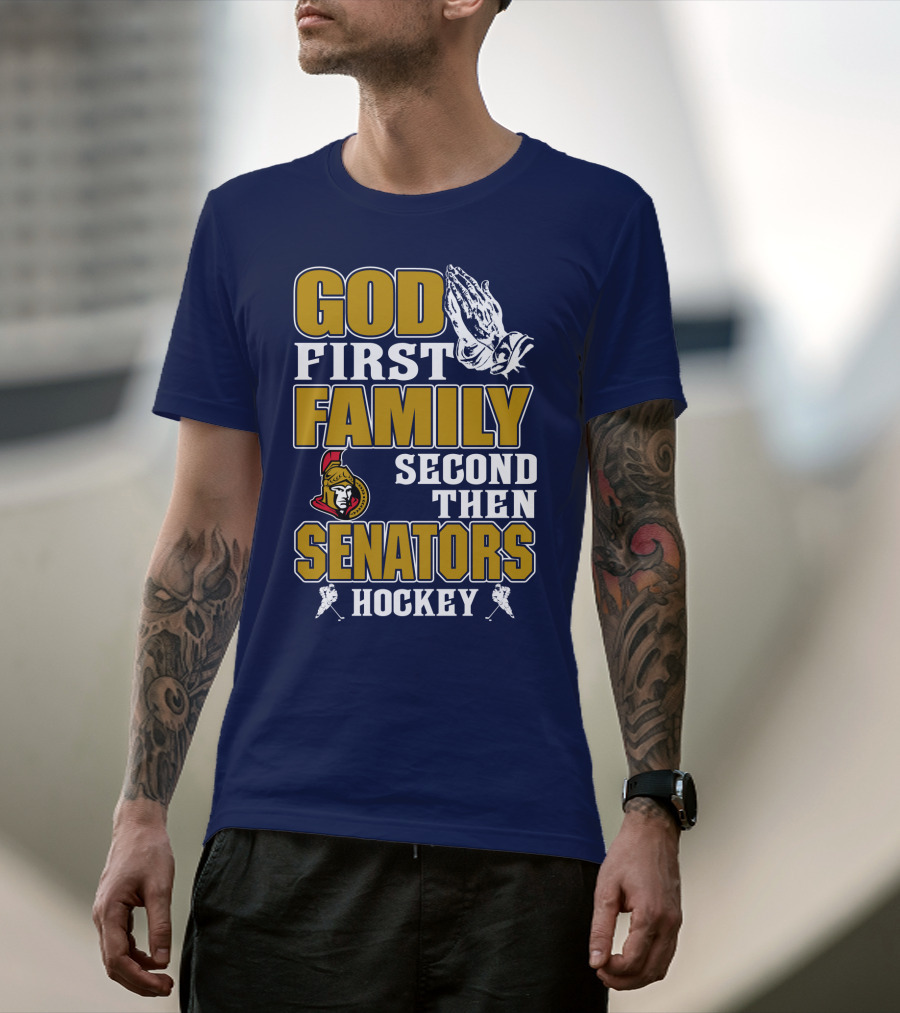 God First Family Second Then Ottawa Senators Hockey T-Shirt