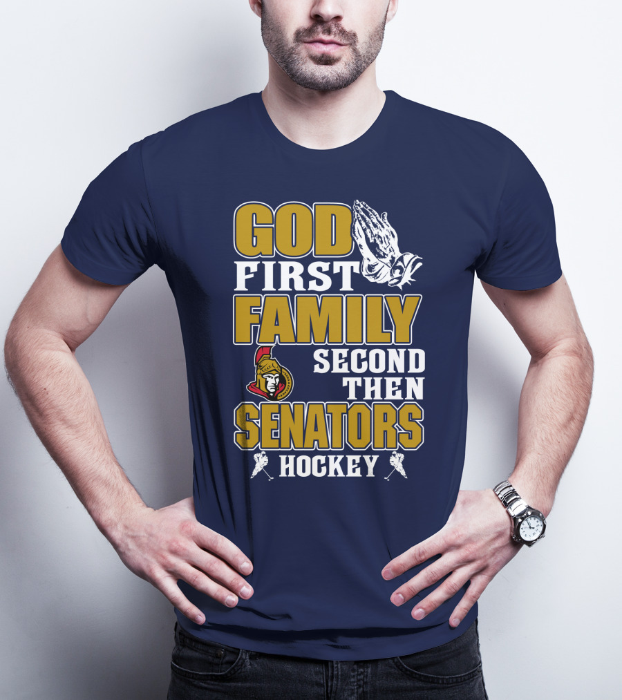 God First Family Second Then Ottawa Senators Hockey T-Shirt