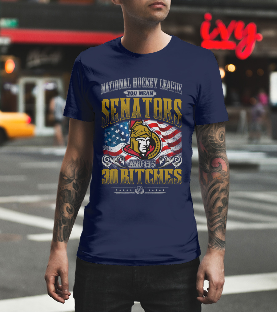 National Hockey League Senators And Its 30 Bitches T-Shirt