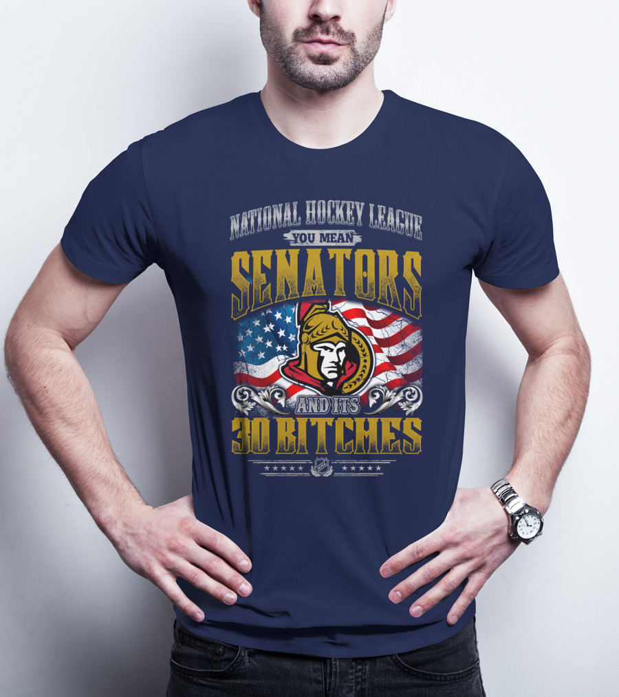 National Hockey League Senators And Its 30 Bitches T-Shirt
