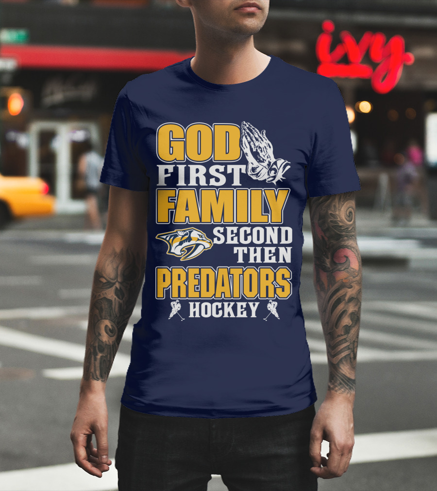 God First Family Second Then Nashville Predators Hockey T-Shirt