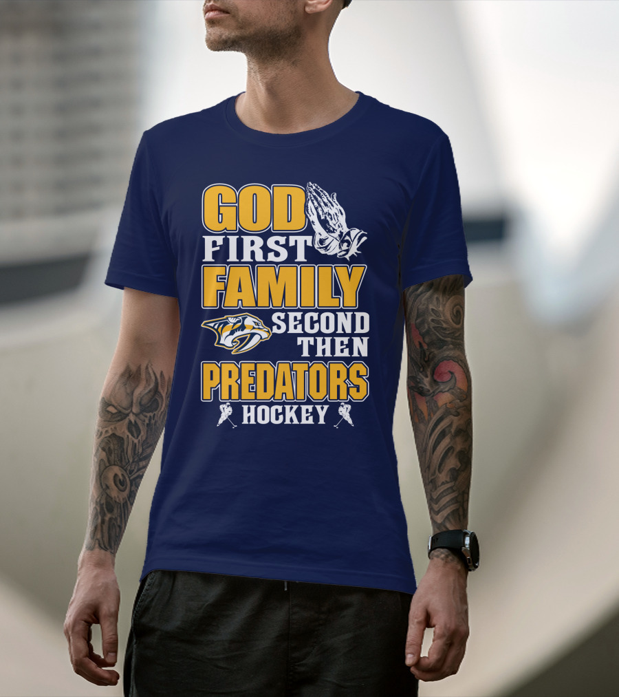 God First Family Second Then Nashville Predators Hockey T-Shirt