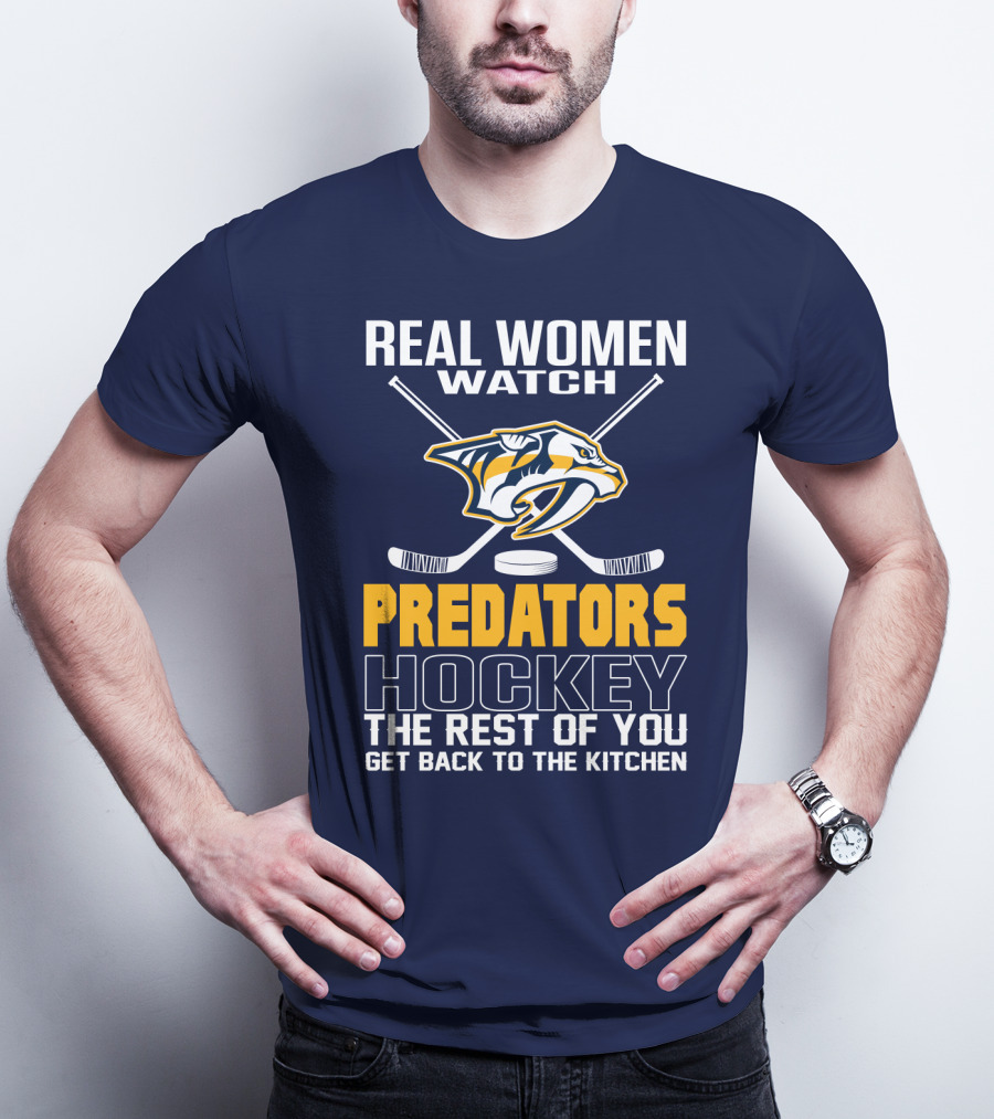 Real Women Watch Predators Hockey The Rest Of You Get Back To The Kitchen T-Shirt
