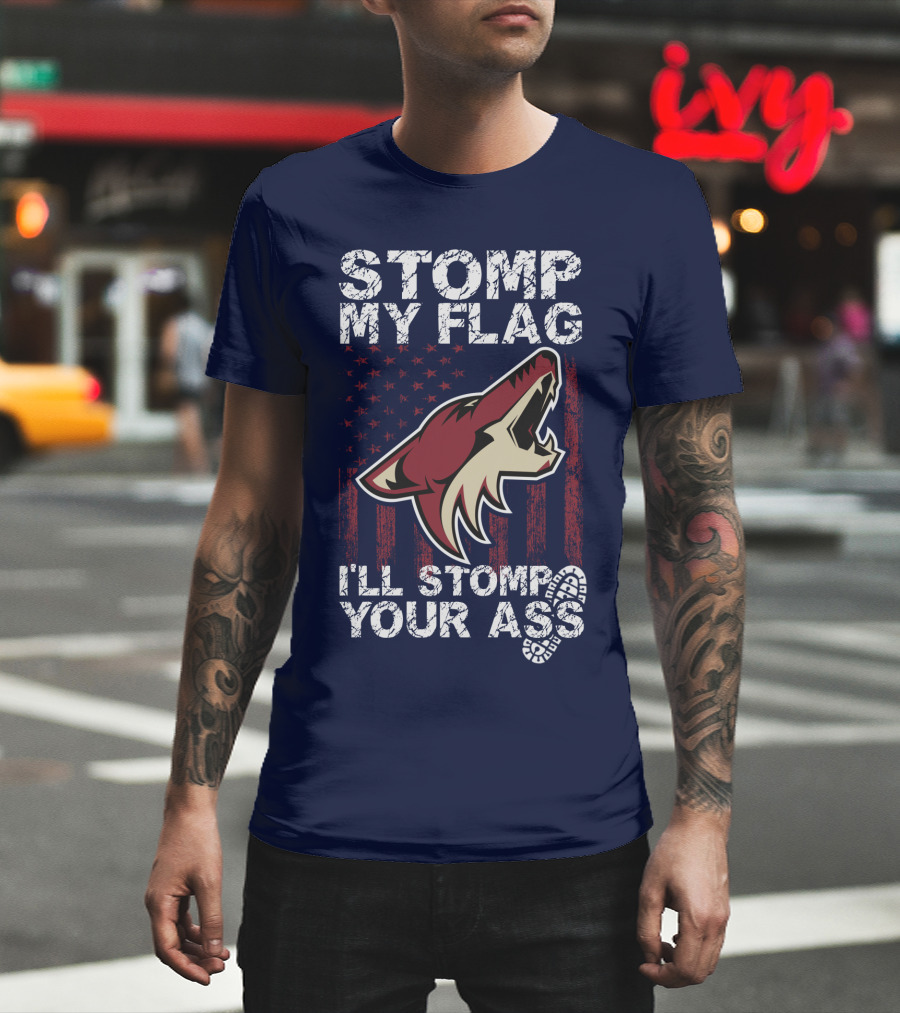Stomp My Flag I'll Stomp Your Ass Arizona Coyotes T-Shirt