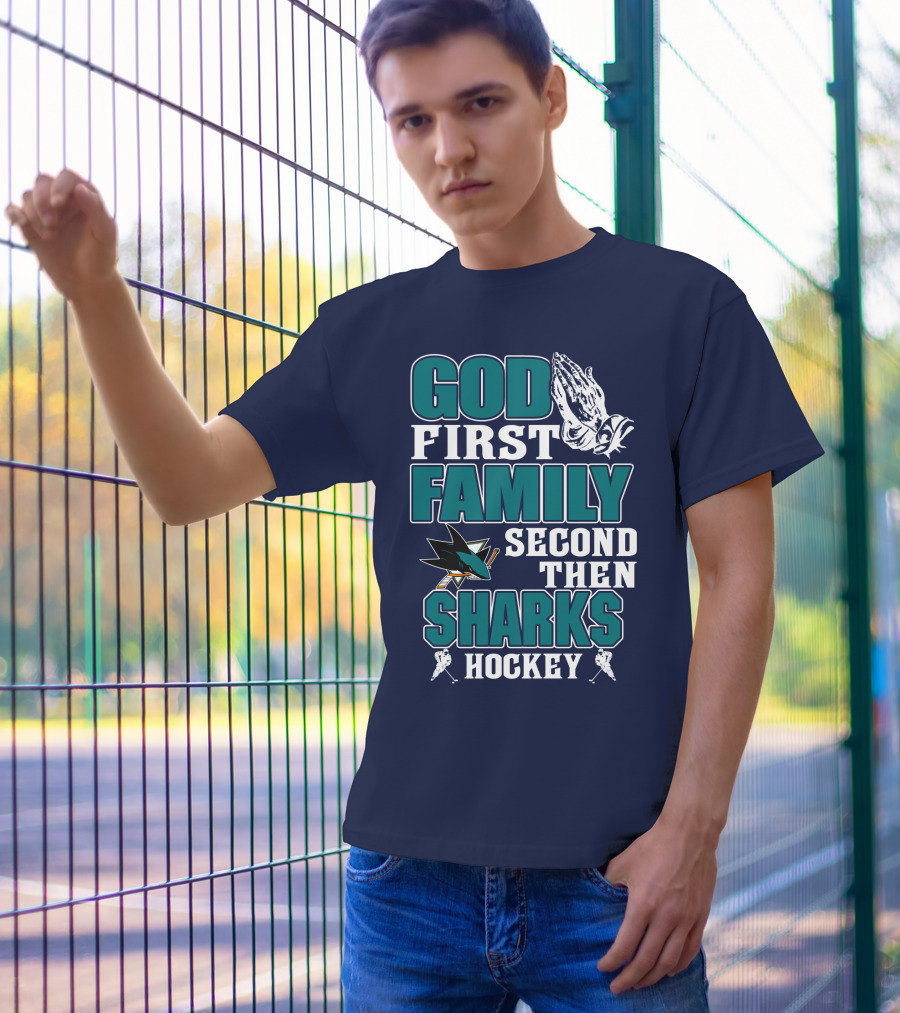 God First Family Second Then San Jose Sharks Hockey T-Shirt