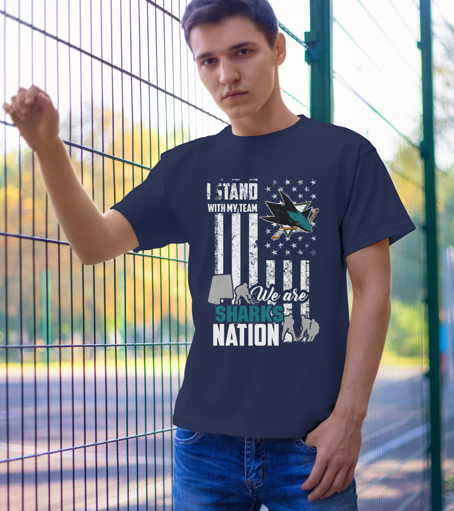 I Stand With My Team We Are Sharks Nation San Jose Sharks T-Shirt