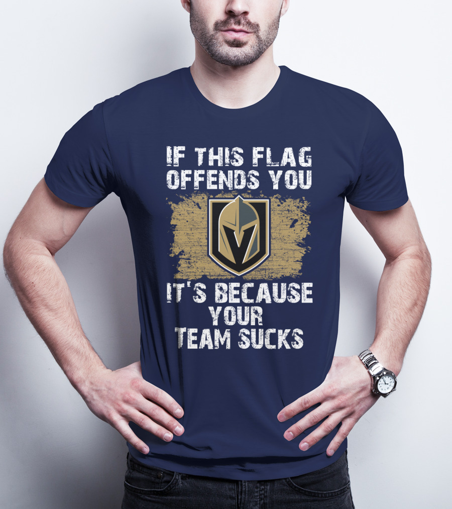 If This Flag Offends You It's Because Your Team Sucks Vegas Golden Knights T-Shirt