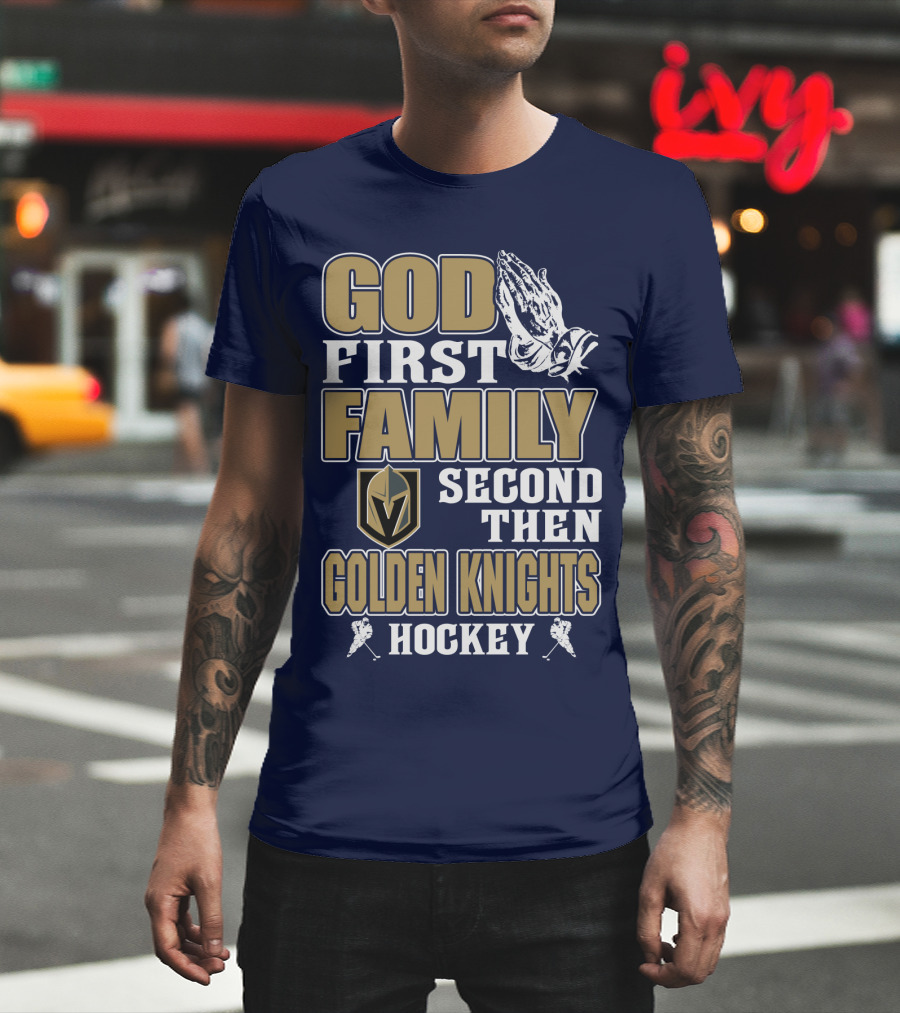 God First Family Second Then Golden Knights Hockey T-Shirt
