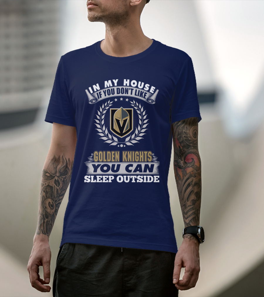 In My House If You Don't Like Vegas Golden Knights You Can Sleep Outside T-Shirt