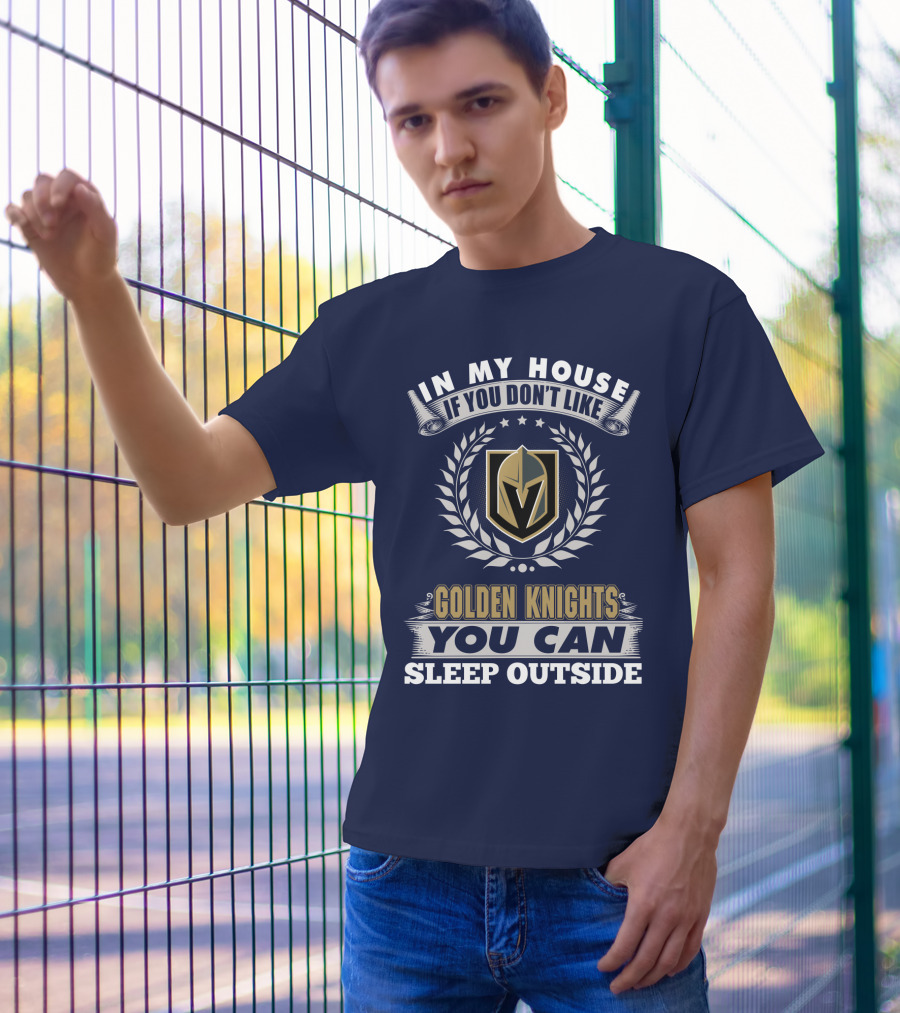 In My House If You Don't Like Vegas Golden Knights You Can Sleep Outside T-Shirt