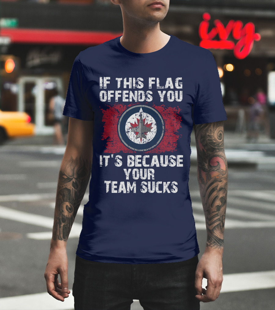 If This Flag Offends You It's Because Your Team Sucks Winnipeg Jets T-Shirt