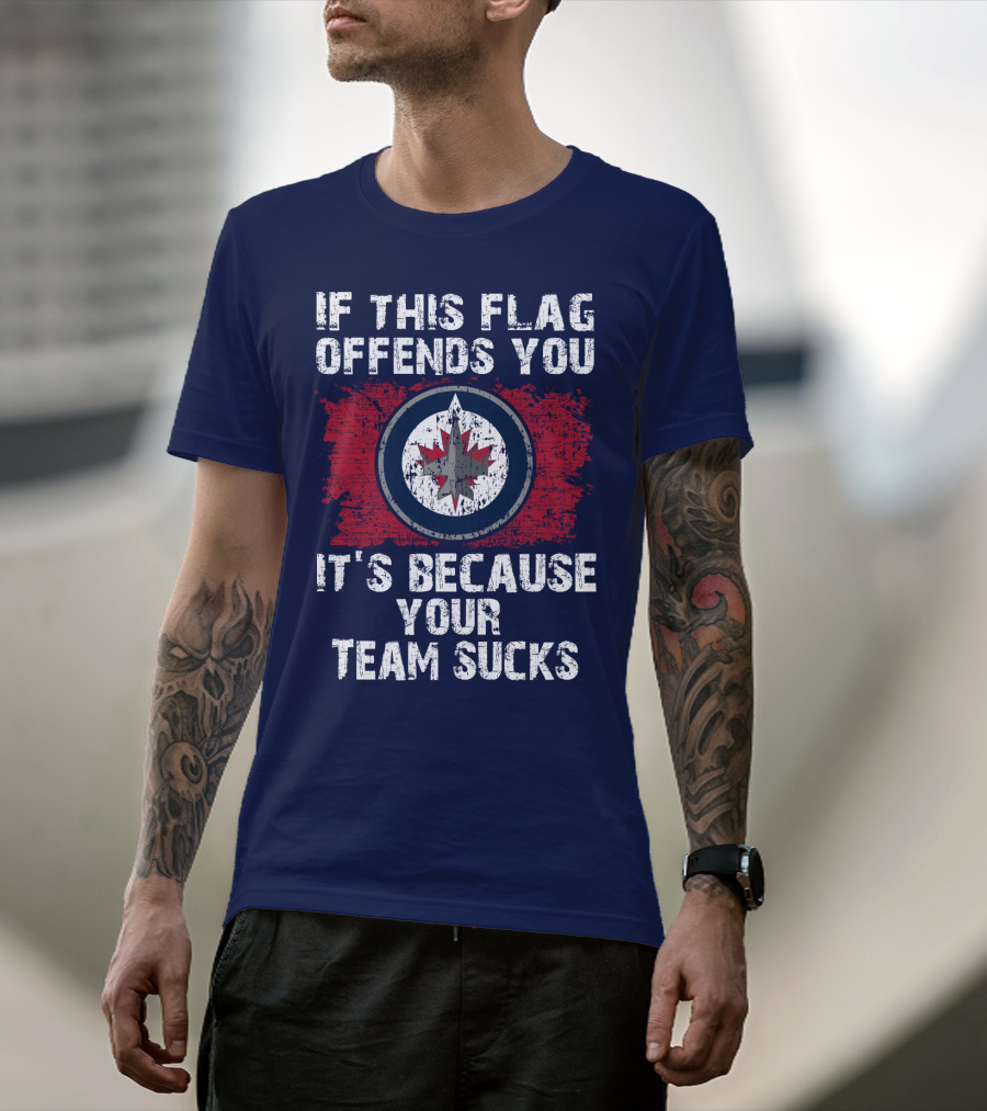 If This Flag Offends You It's Because Your Team Sucks Winnipeg Jets T-Shirt