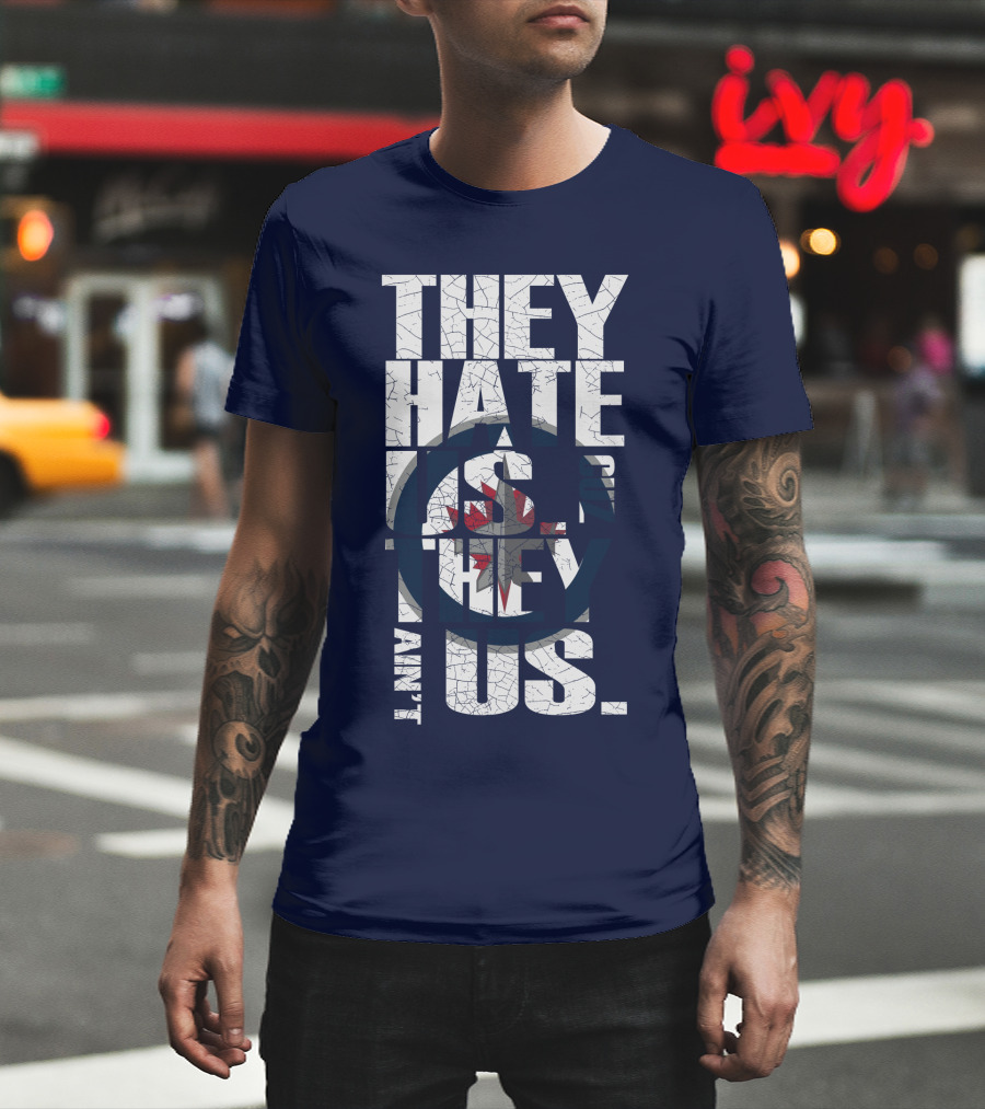 They Hate Us Because They Ain't Us Winnipeg Jets T-Shirt