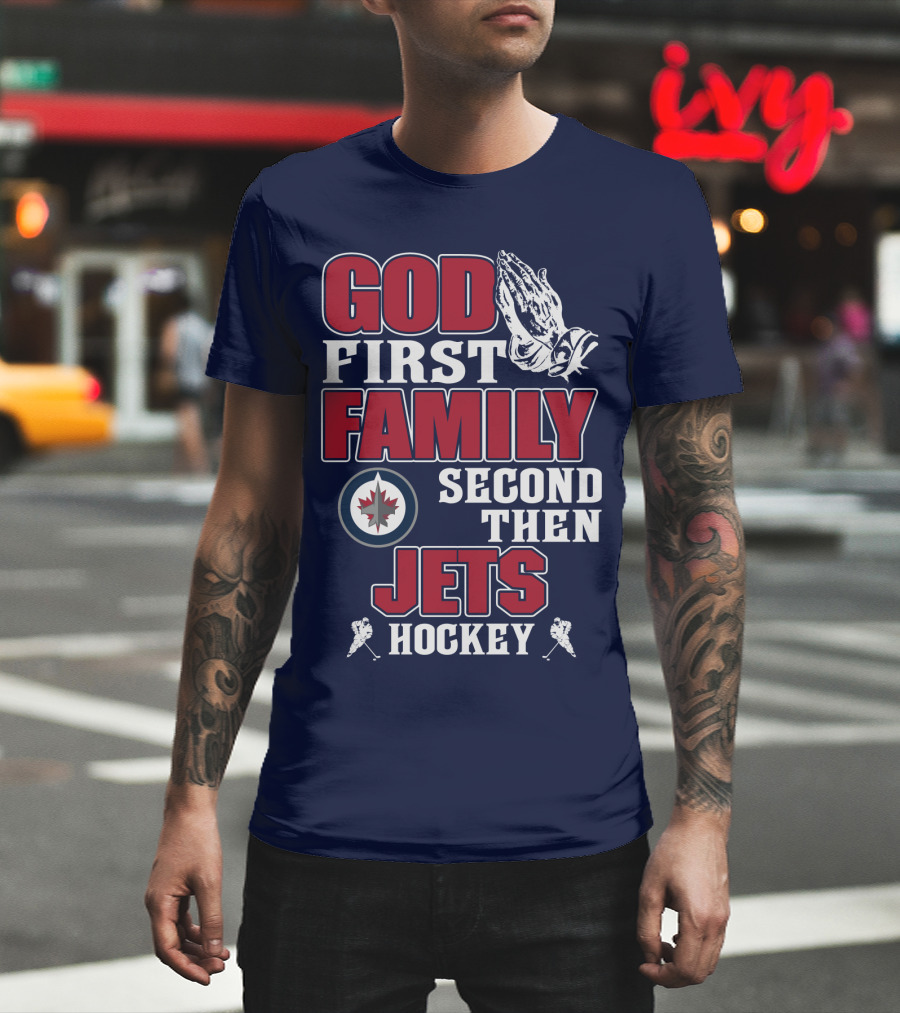 God First Family Second Then Winnipeg Jets Hockey T-Shirt