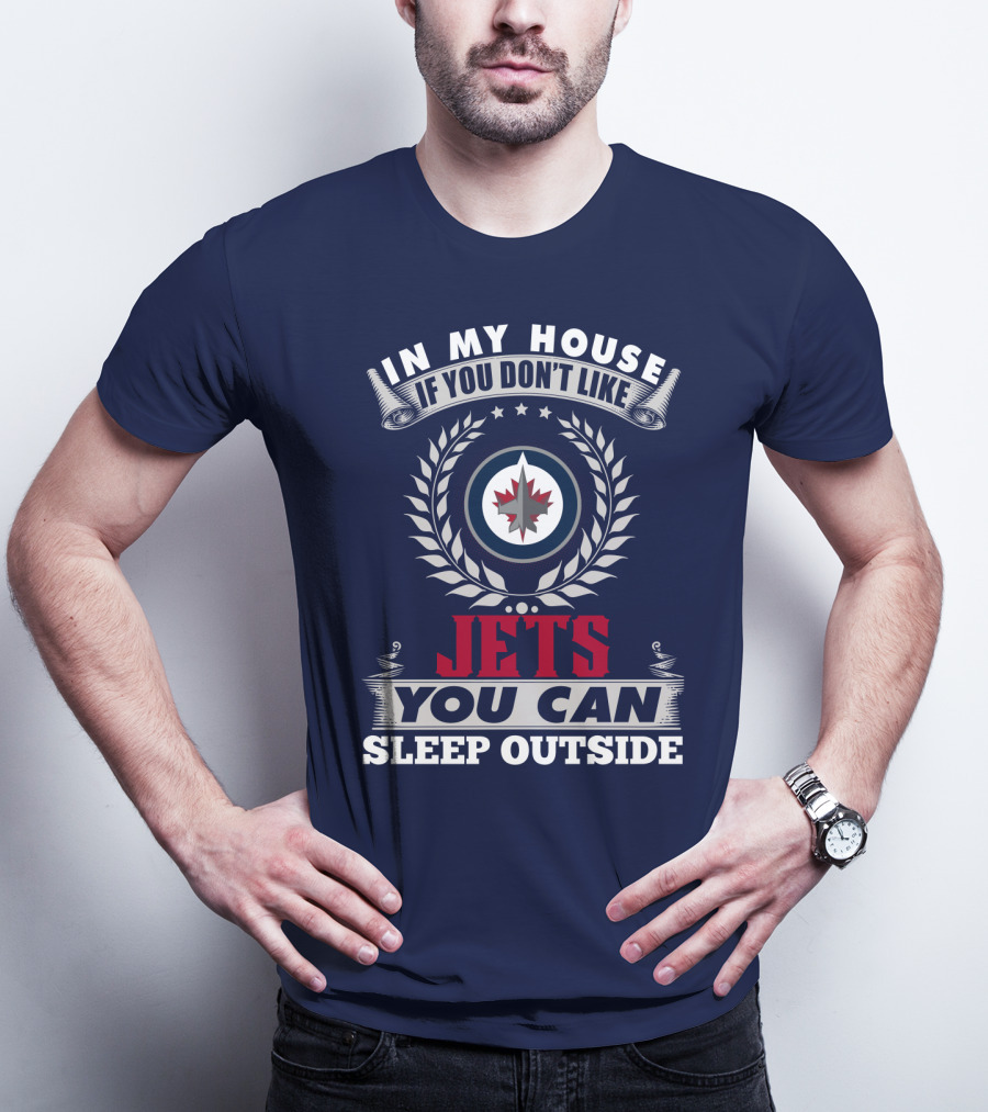 In My House If You Don't Like Winnipeg Jets You Can Sleep Outside T-Shirt