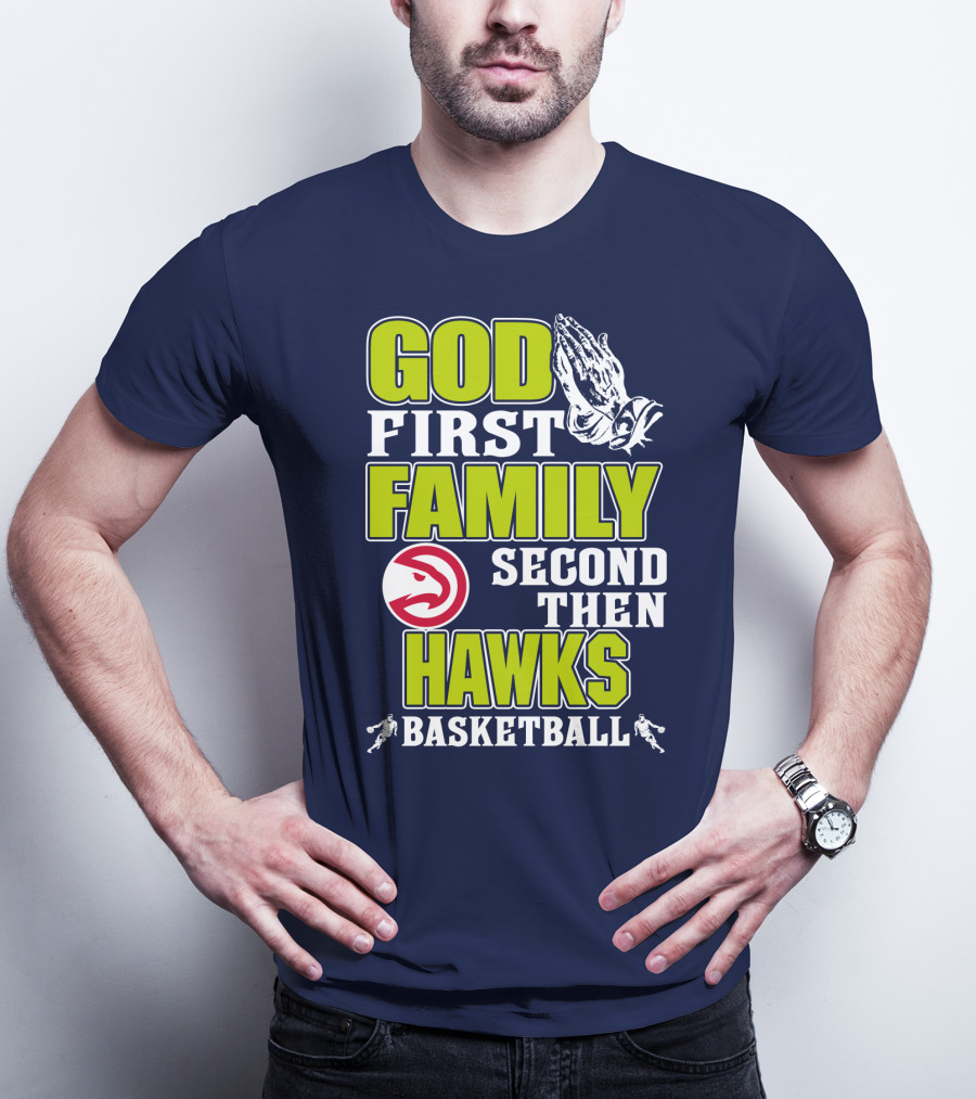 God First Family Second Then Atlanta Hawks Basketball T-Shirt
