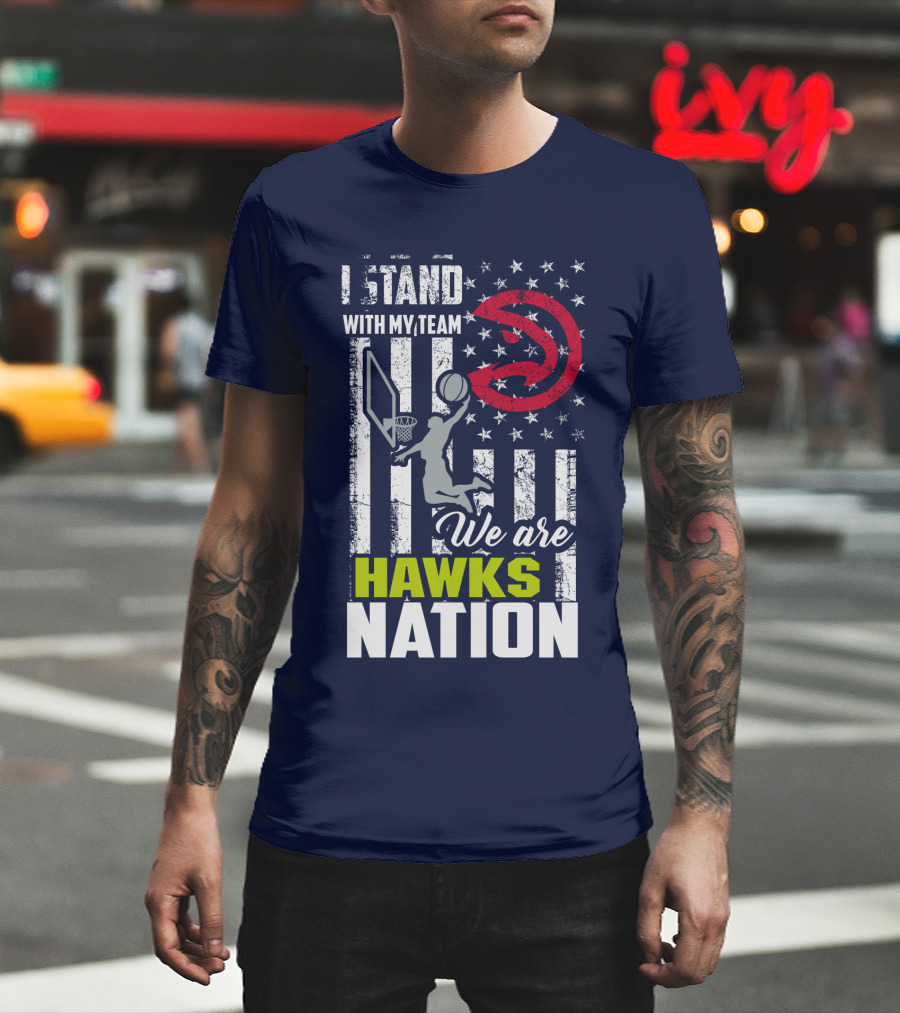 I Stand With My Team We Are Hawks Nation Atlanta Hawks T-Shirt