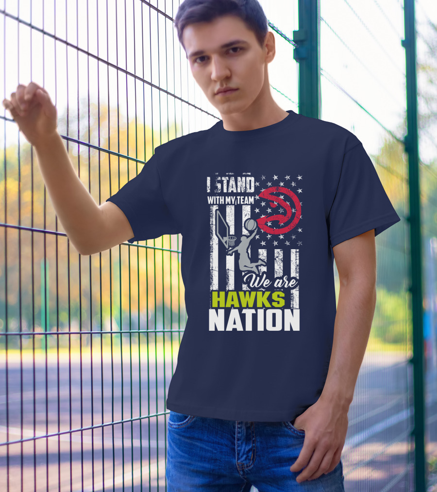 I Stand With My Team We Are Hawks Nation Atlanta Hawks T-Shirt