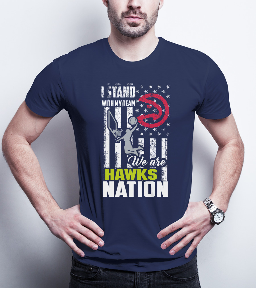 I Stand With My Team We Are Hawks Nation Atlanta Hawks T-Shirt