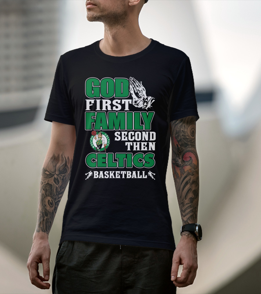 God First Family Second Then Boston Celtics Basketball T-Shirt