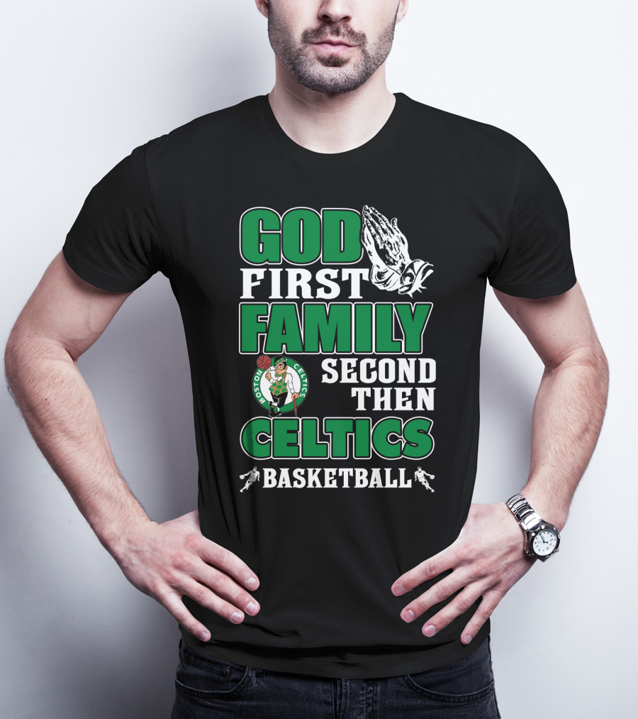 God First Family Second Then Boston Celtics Basketball T-Shirt