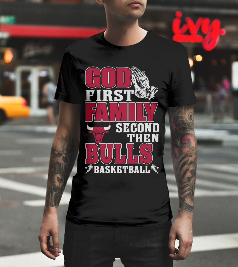 God First Family Second Then Bulls Basketball T-Shirt