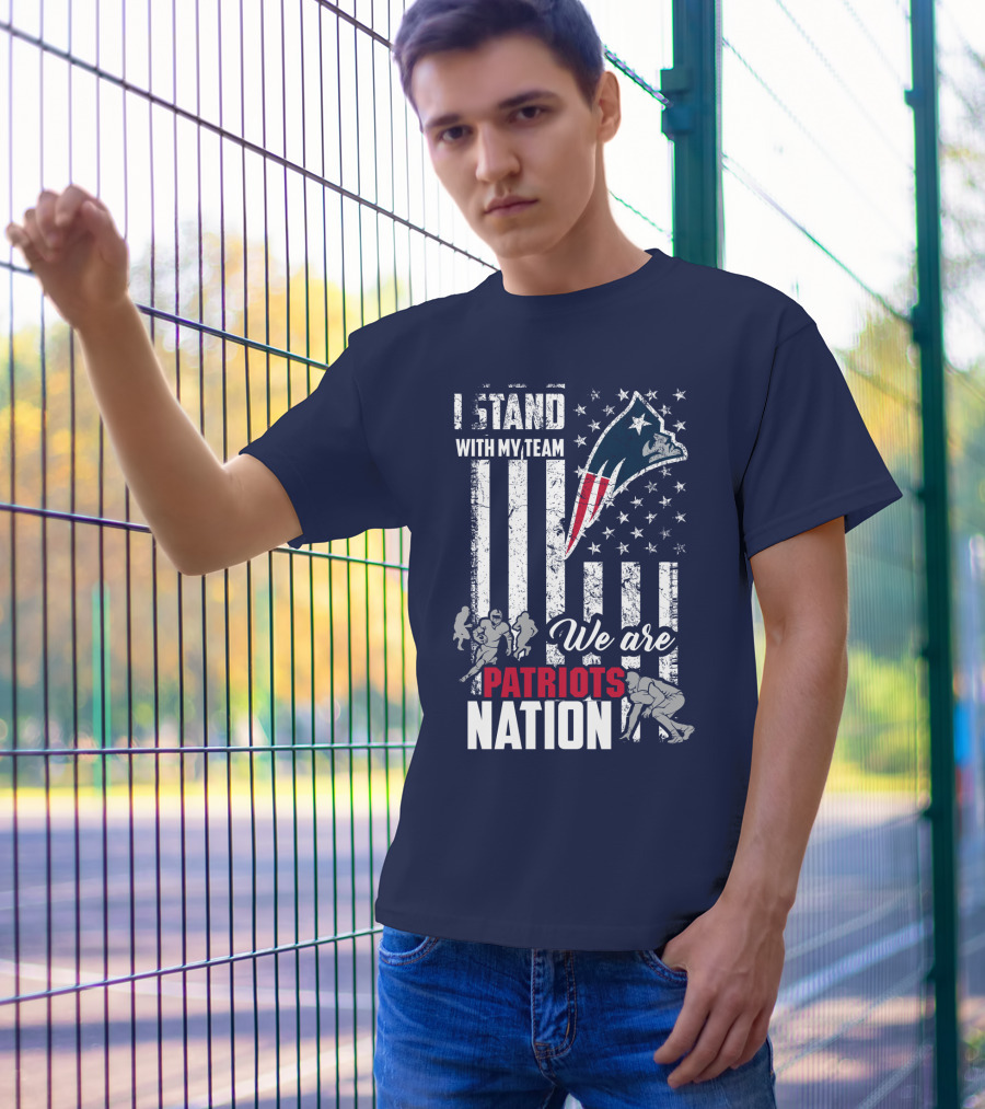 I Stand With My Team Patriots Nation We Are New England Patriots T-Shirt