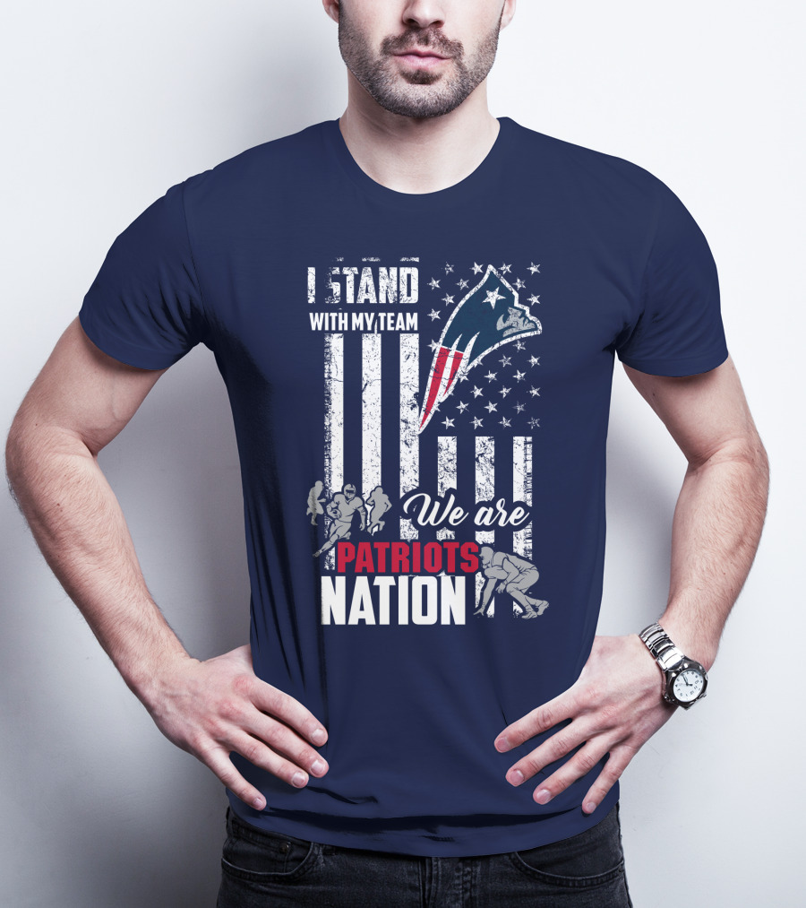 I Stand With My Team Patriots Nation We Are New England Patriots T-Shirt