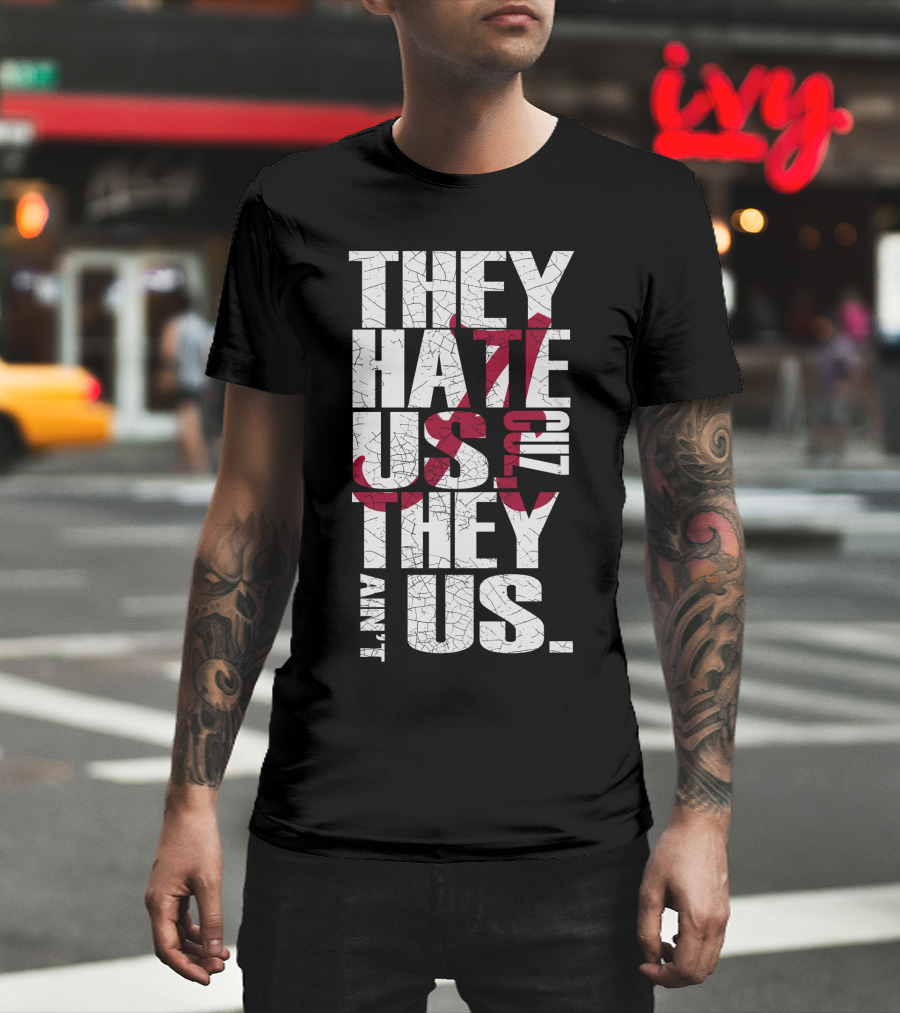 Alabama Crimson Tide They Hate Us Because They Ain't Us T-Shirt