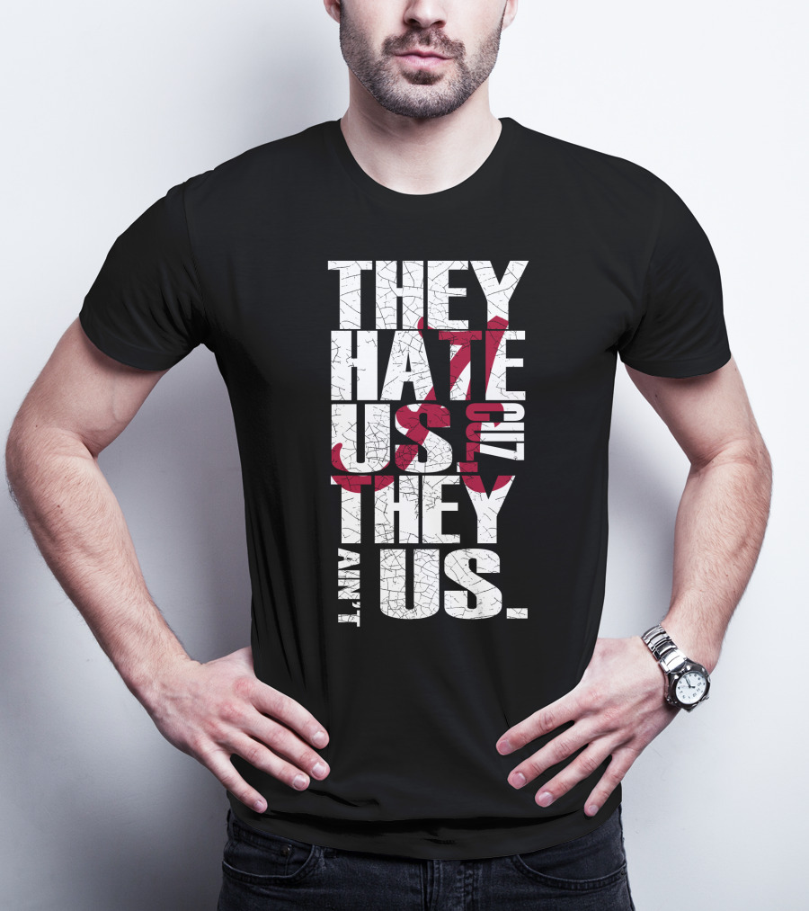 Alabama Crimson Tide They Hate Us Because They Ain't Us T-Shirt