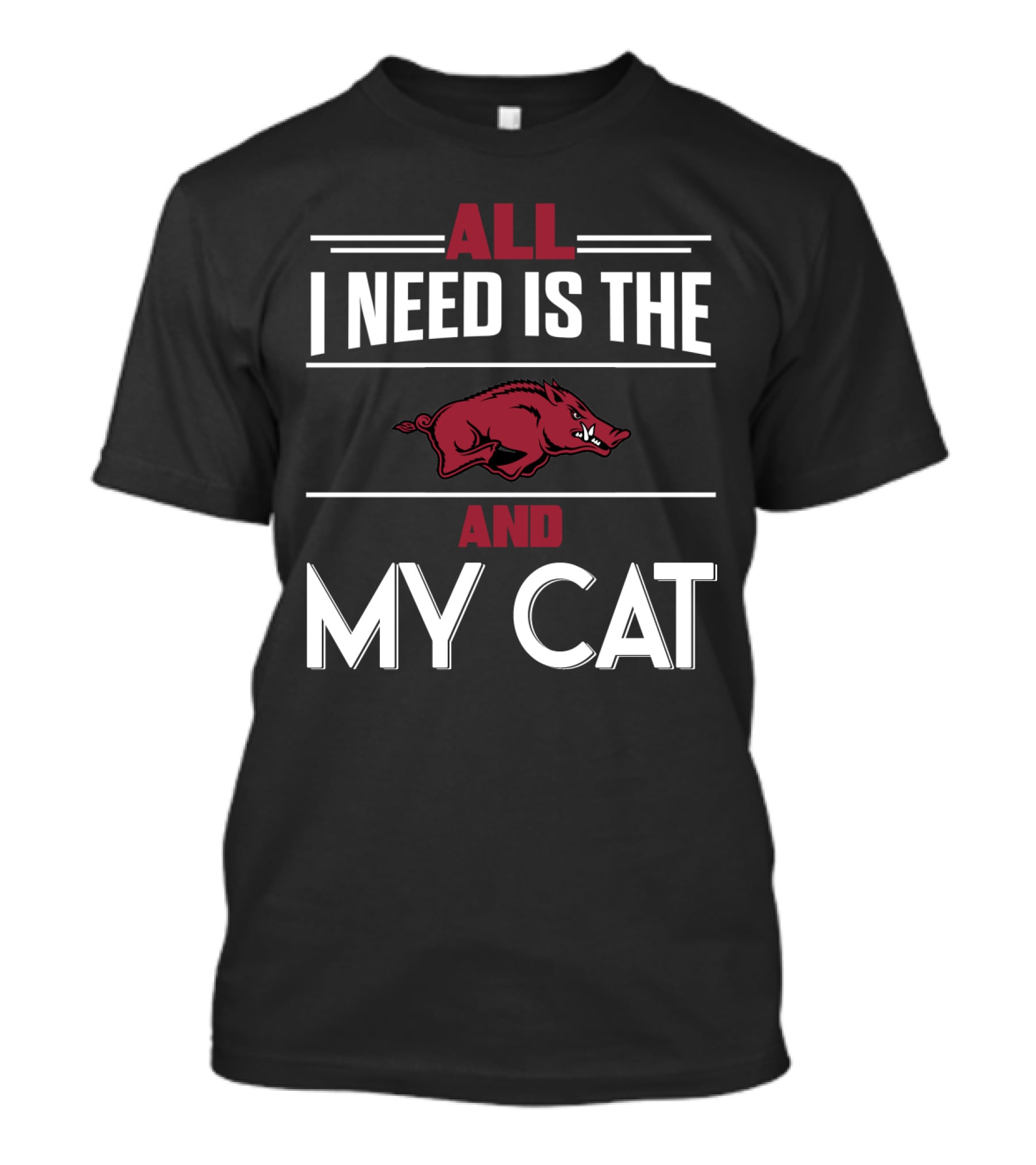 All I Need Is The Arkansas Razorbacks And My Cat T-Shirt