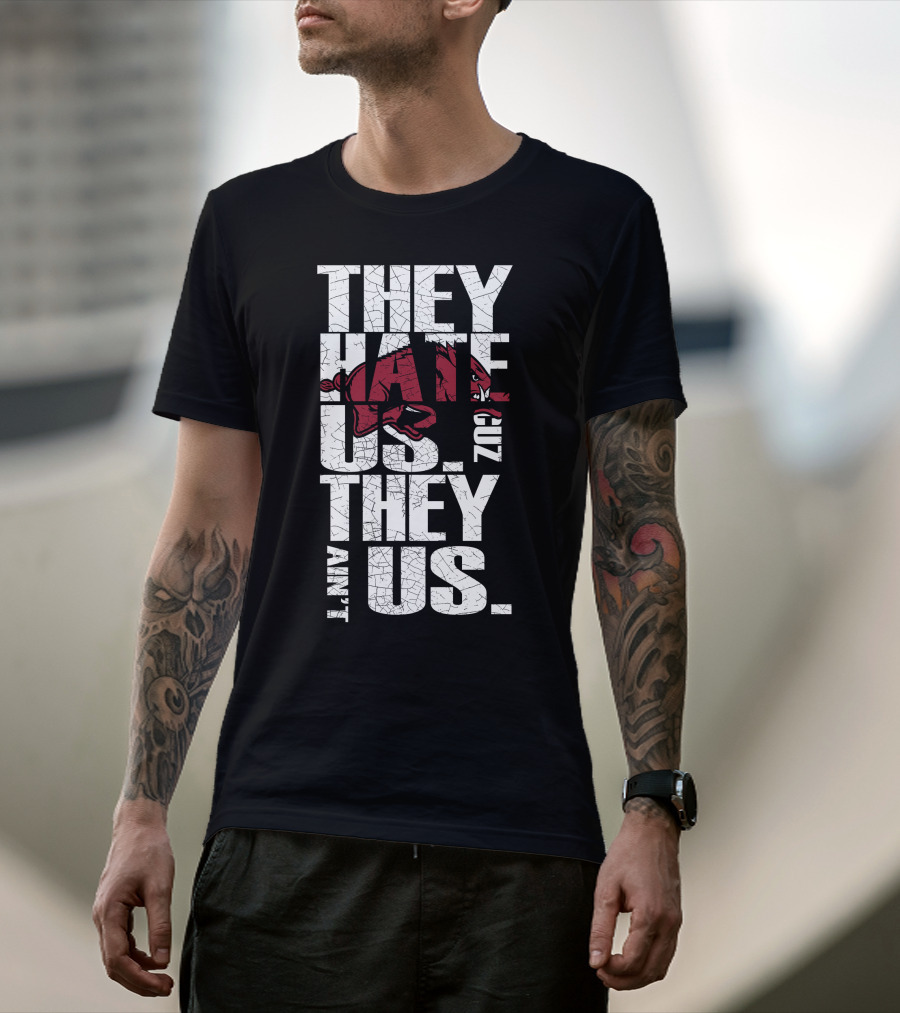 They Hate Us 'Cause They Ain't Us Arkansas Razorbacks T-Shirt