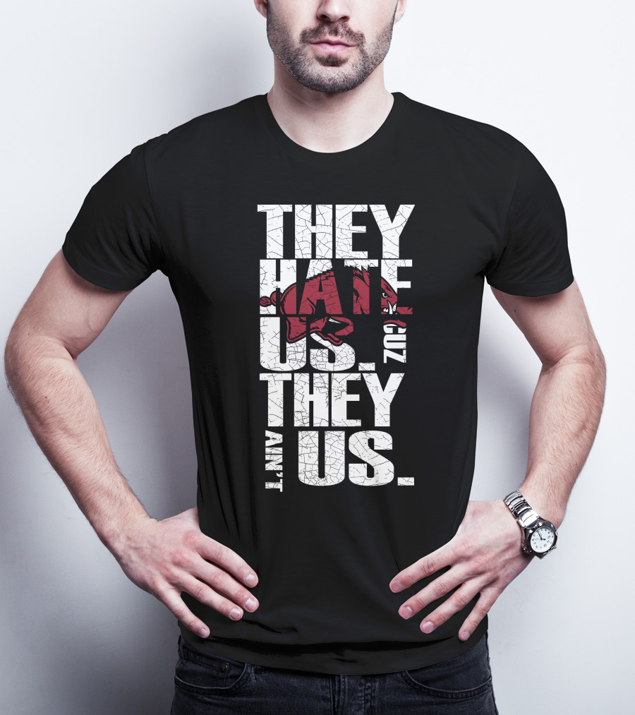 They Hate Us 'Cause They Ain't Us Arkansas Razorbacks T-Shirt