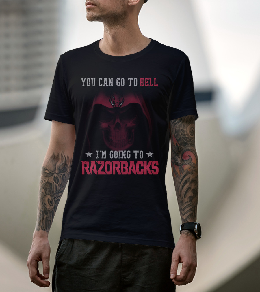 YOU CAN GO TO HELL I'M GOING TO ARKANSAS RAZORBACKS T-Shirt