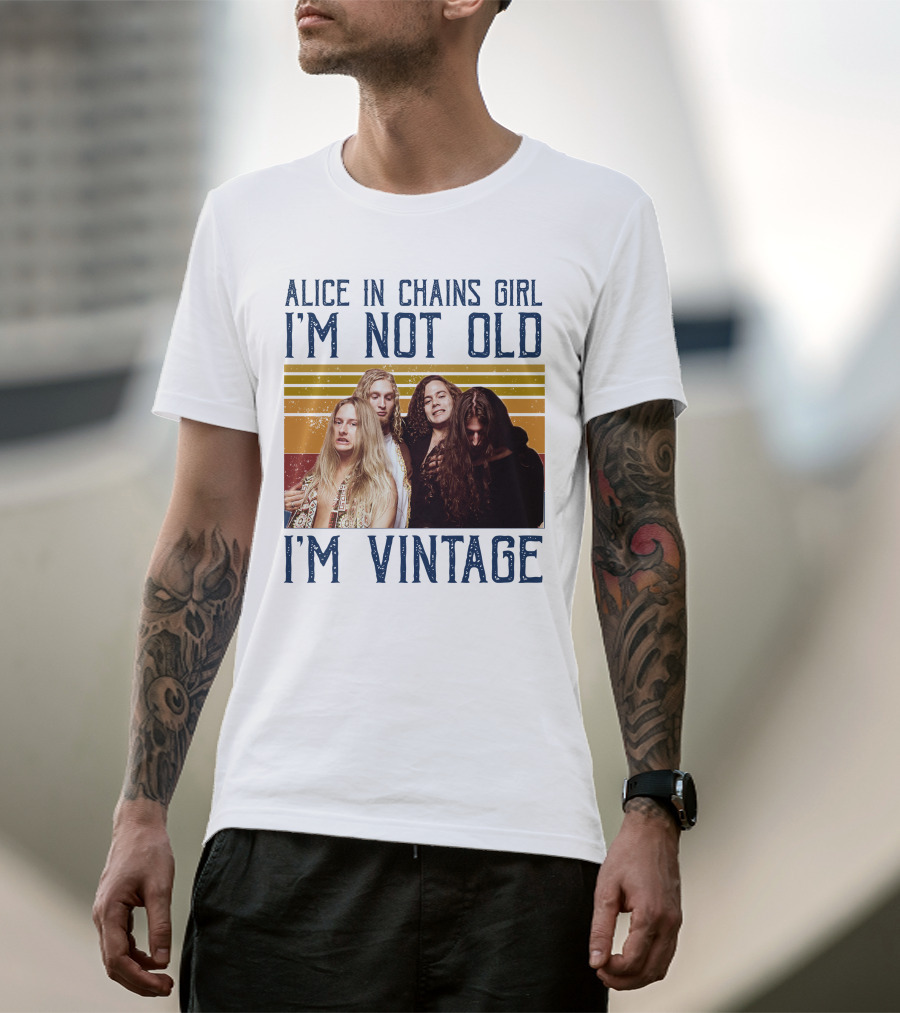 Alice In Chains Girl I'm Not Old I'm Vintage T-Shirt